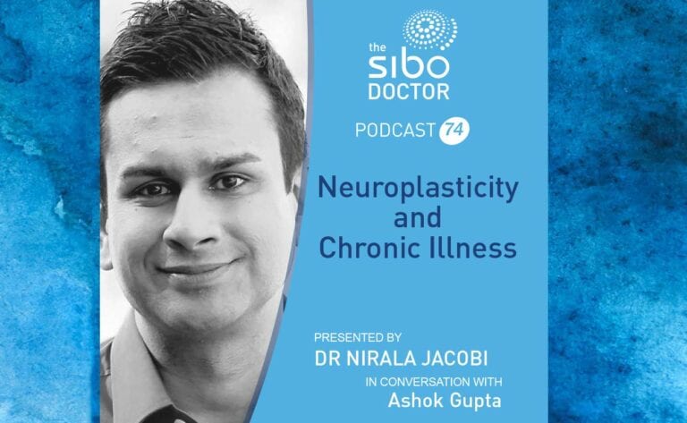Neuroplasticity and Chronic Illness with Ashok Gupta - The SIBO Doctor