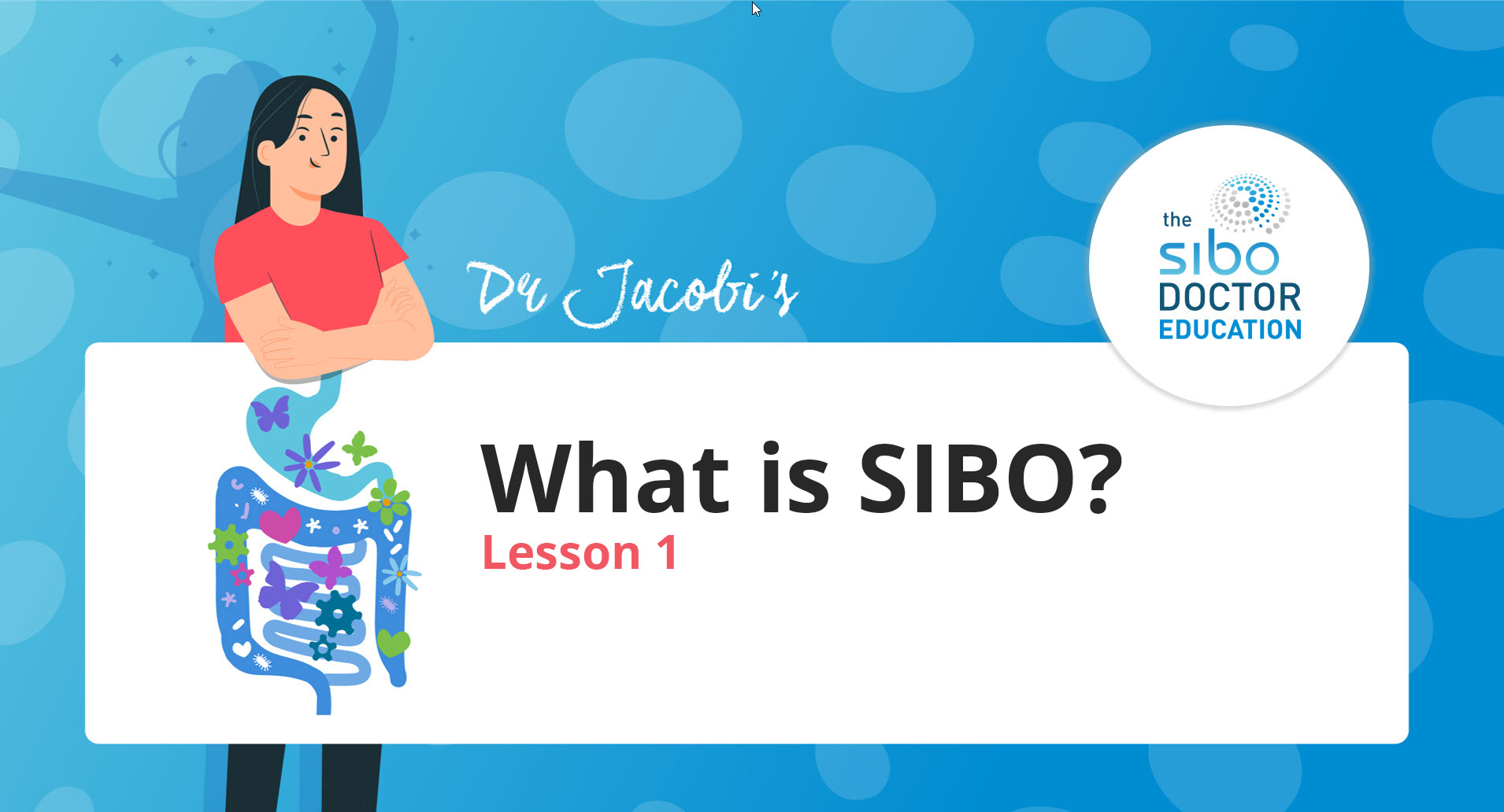 Lesson 1 - What is SIBO? - SIBO Success Plan - The SIBO Doctor
