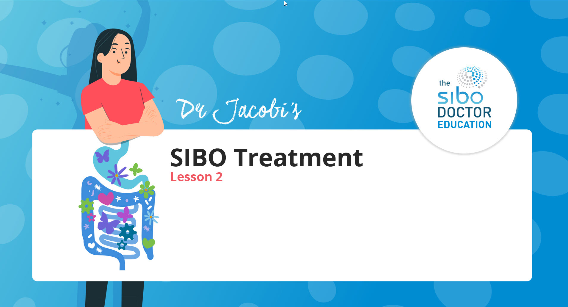 Lesson 2 - SIBO Treatment - SIBO Success Plan 2022 - The SIBO Doctor